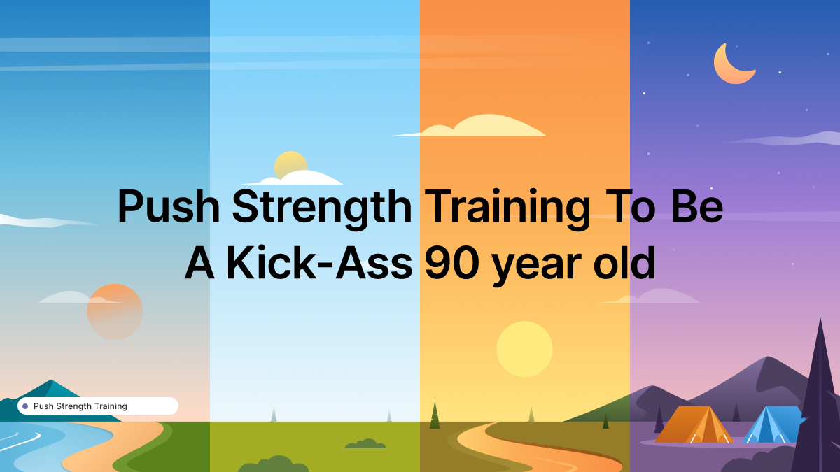 Push Strength Training To Be A Kick-Ass 90 year old